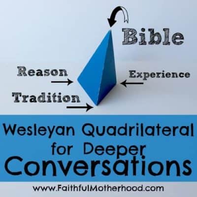 Wesleyan Quadrilateral for Deeper Conversations - Faithful Motherhood