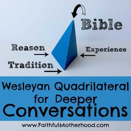 Wesleyan Quadrilateral for Deeper Conversations - Faithful Motherhood